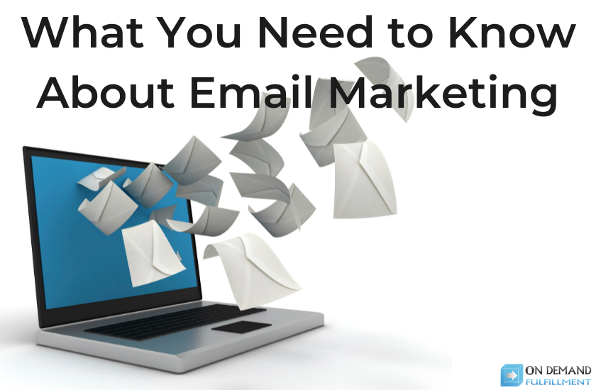 What You Need to Know About Email Marketing | On Demand Fulfillment