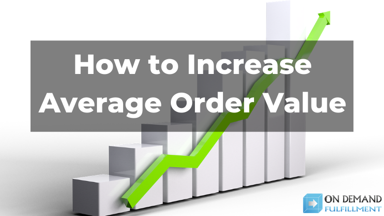 How to Increase Average Order Value | On Demand Fulfillment