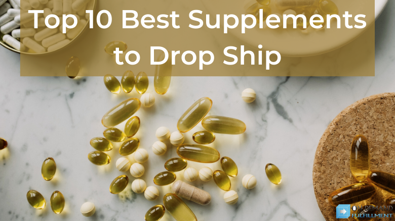Top 10 Best Health Supplements to Drop Ship - On Demand Fulfillment